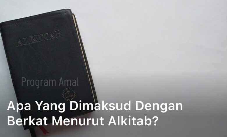 Apa yang Dimaksud Dengan Berkat Menurut Alkitab? Apa yang Dimaksud Dengan Berkat Menurut Alkitab?
